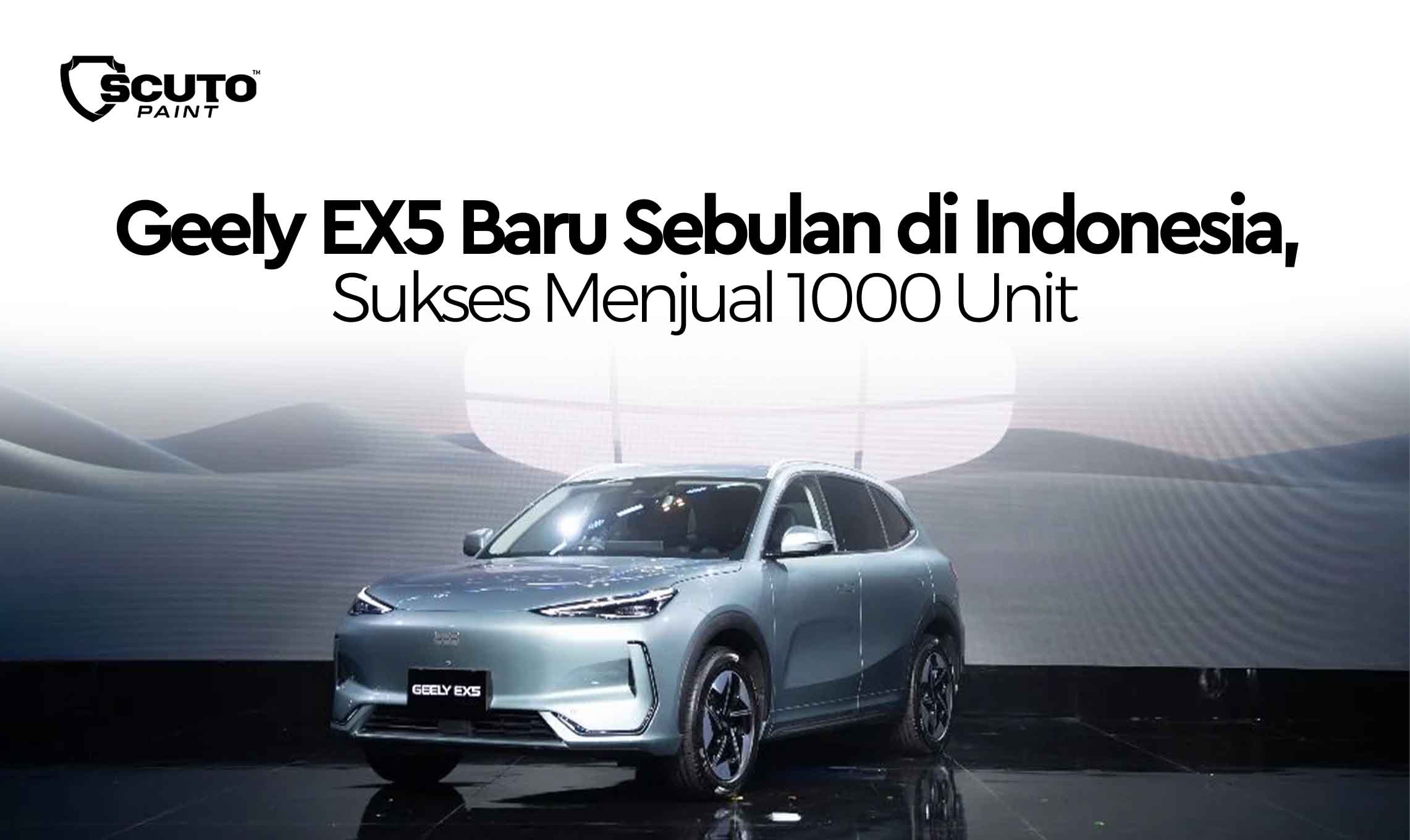 Geely EX5 Baru Sebulan di Indonesia, Sukses Menjual 1000 Unit - Scuto Paint - Bengkel Cat Mobil ...